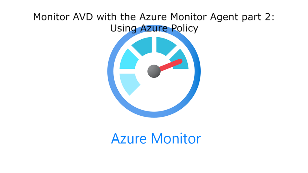 Monitor AVD with the Azure Monitor Agent part 2: Using Azure Policy - Johan Vanneuville